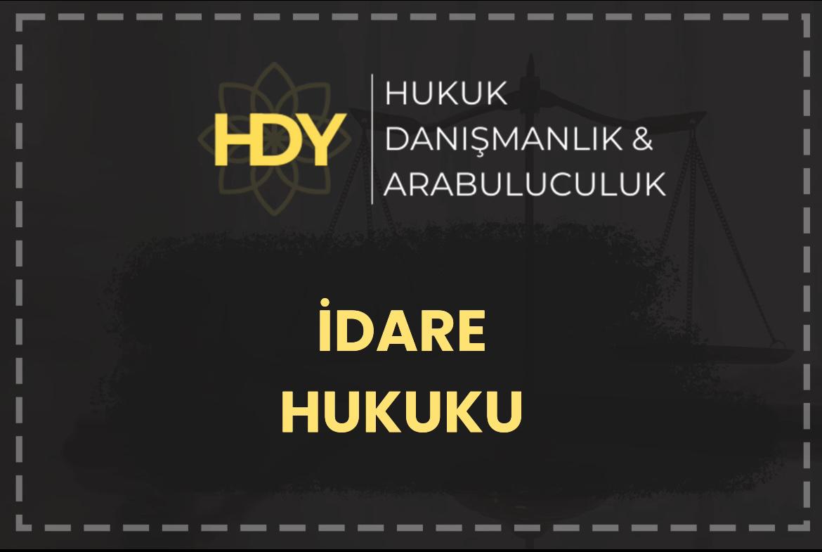İDARE HUKUKU NEDİR? | HDY Hukuk